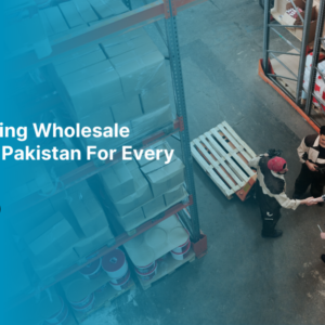 5 Wholesale Websites in Pakistan for Retailers and Wholesalers